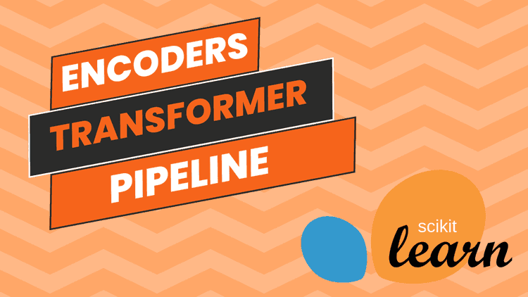 Guide to sklearn Encoders, Transformer, Pipeline