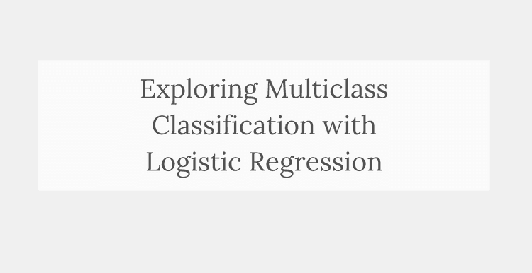 Exploring Multiclass Classification with Logistic Regression